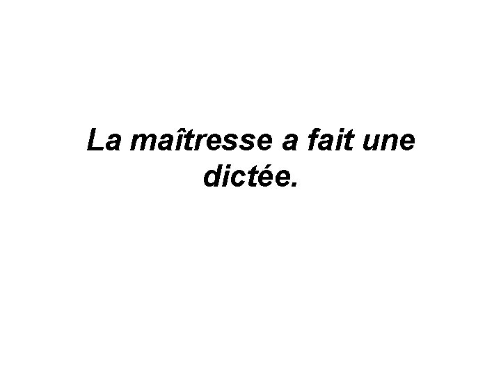 La matresse a fait une dicte Une dicte