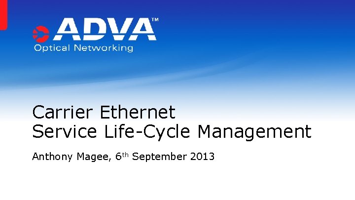 Carrier Ethernet Service LifeCycle Management Anthony Magee 6