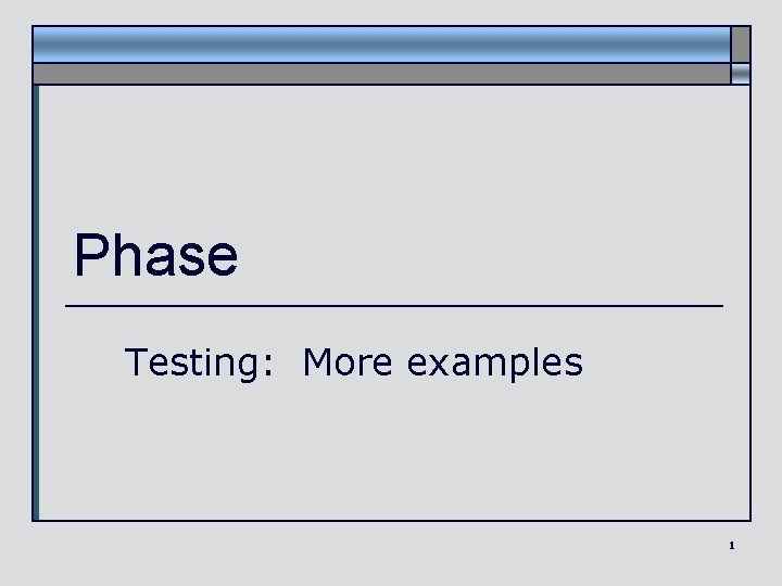 Phase Testing More examples 1 Review Selecting Glass