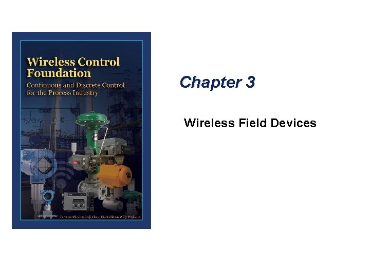 Chapter 3 Wireless Field Devices Wireless Devices Process