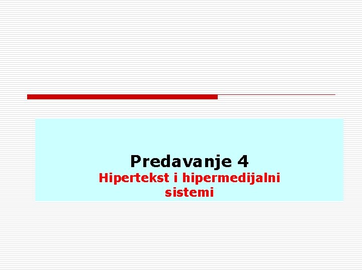 Predavanje 4 Hipertekst i hipermedijalni sistemi Sadraj o