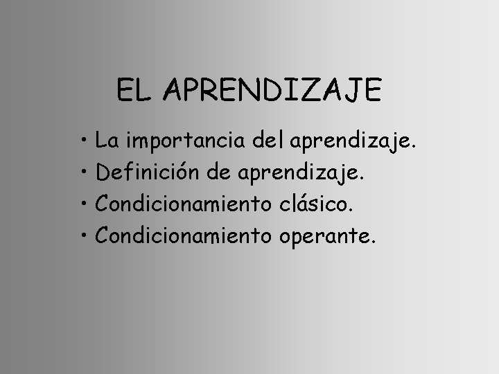 EL APRENDIZAJE La importancia del aprendizaje Definicin de