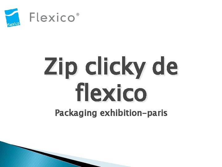 Zip clicky de flexico Packaging exhibitionparis Lentreprise Flexico