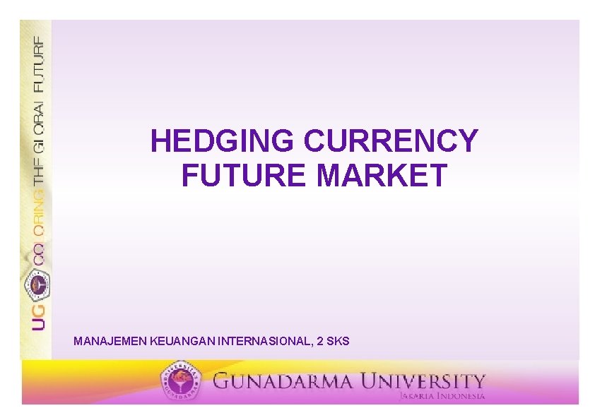 HEDGING CURRENCY FUTURE MARKET MANAJEMEN KEUANGAN INTERNASIONAL 2