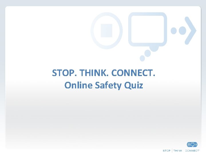 STOP THINK CONNECT Online Safety Quiz Round 1