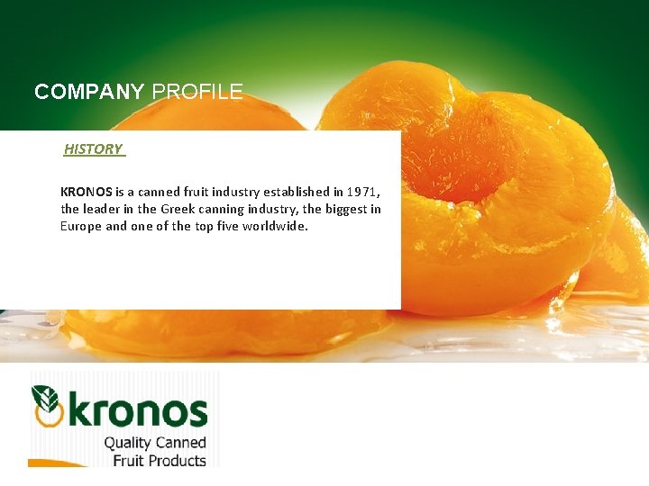 COMPANY PROFILE HISTORY KRONOS is a canned fruit