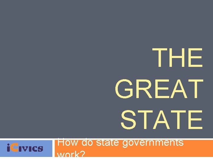 THE GREAT STATE How do state governments work