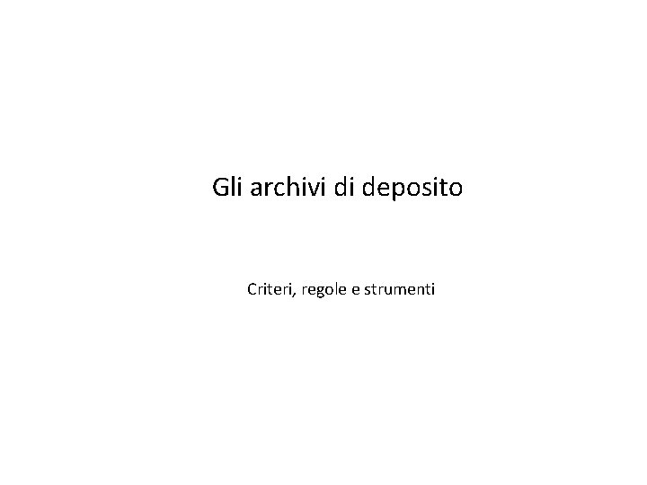 ARCHIVISTICA GENERALE 6 ARCHIVIO DI DEPOSITO ARCHIVIO STORICO