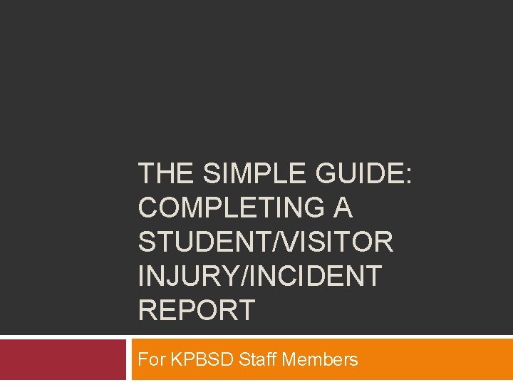 THE SIMPLE GUIDE COMPLETING A STUDENTVISITOR INJURYINCIDENT REPORT