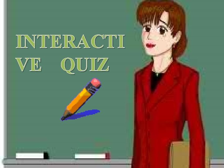 INTERACTI VE QUIZ 1 2 3 45 6