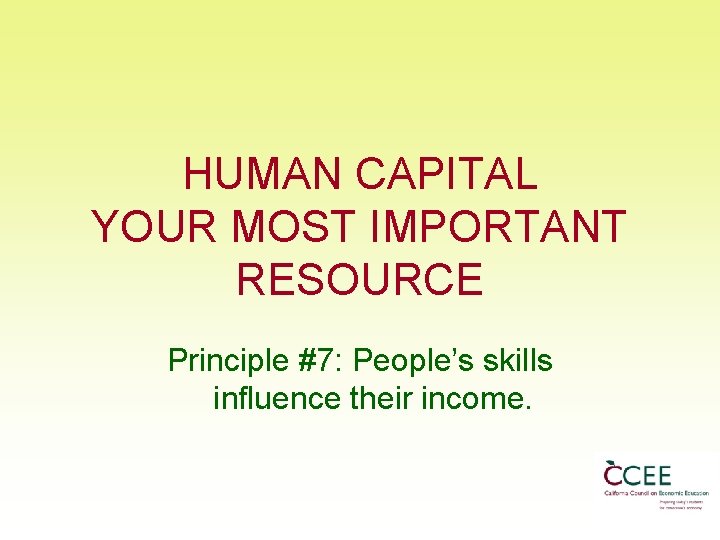 HUMAN CAPITAL YOUR MOST IMPORTANT RESOURCE Principle 7