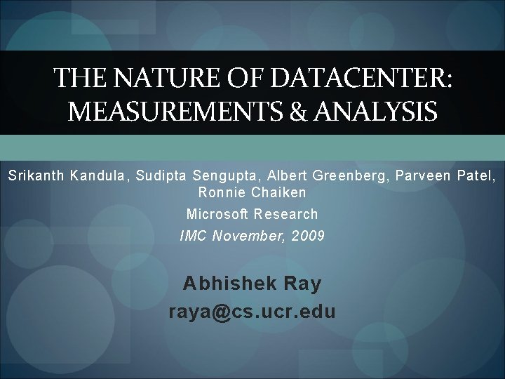 THE NATURE OF DATACENTER MEASUREMENTS ANALYSIS Srikanth Kandula