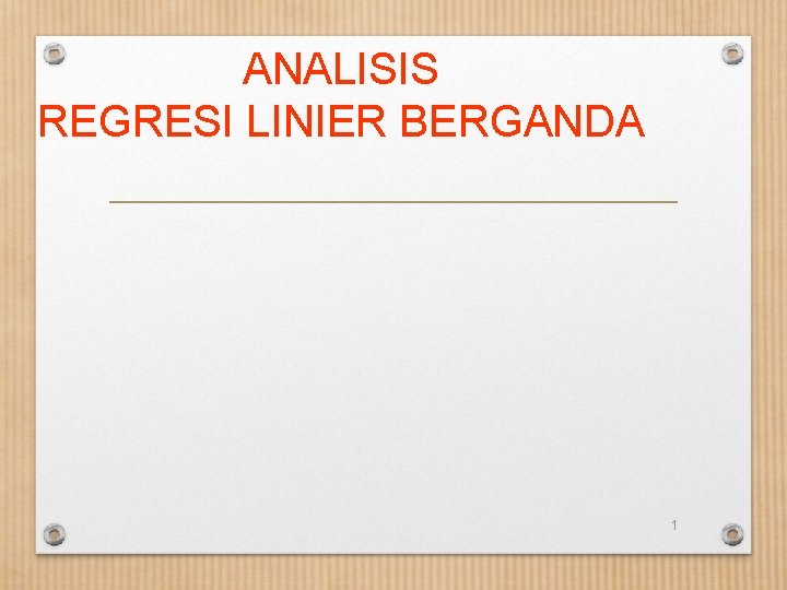 ANALISIS REGRESI LINIER BERGANDA 1 Beberapa Istilah LATAR