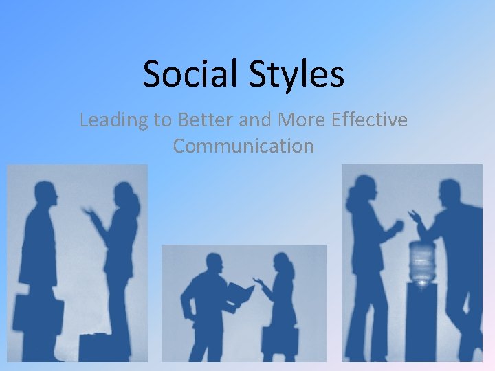Social Styles Leading to Better and More Effective