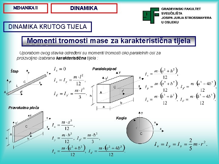 DINAMIKA MEHANIKA II DINAMIKA KRUTOG TIJELA Analizirajui gibanje