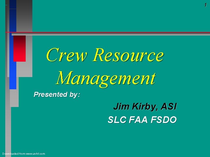 1 Crew Resource Management Presented by Jim Kirby