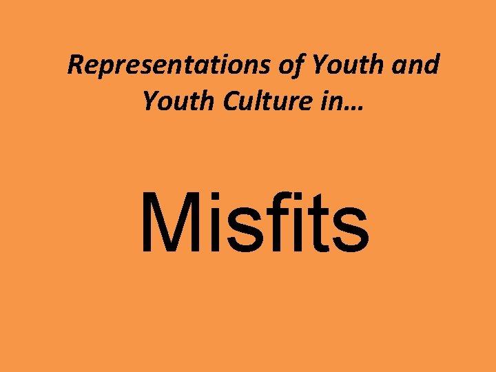 Representations of Youth and Youth Culture in Misfits