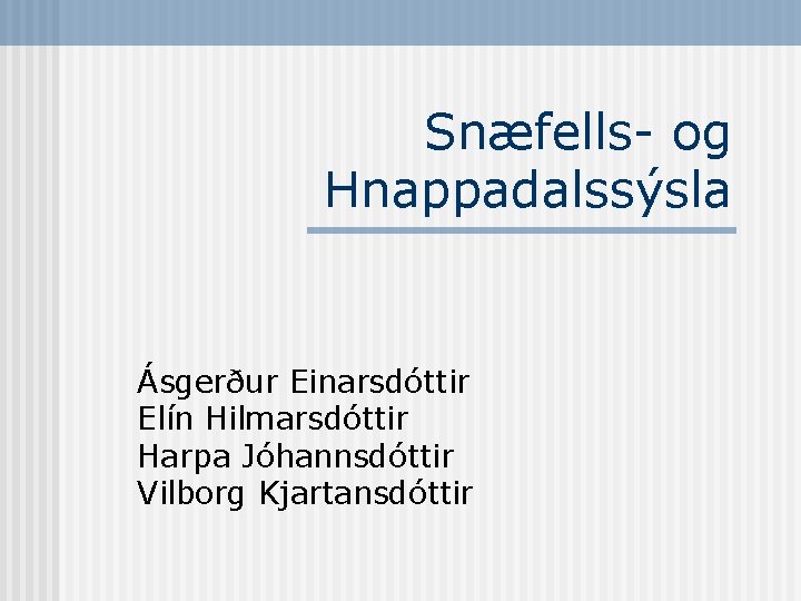 Snfells og Hnappadalsssla sgerur Einarsdttir Eln Hilmarsdttir Harpa