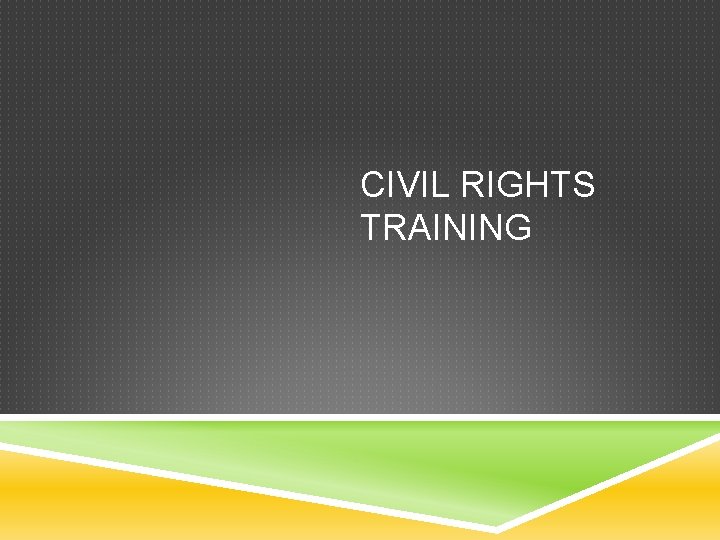 CIVIL RIGHTS TRAINING Any program receiving Federal funding