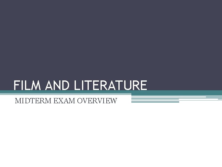FILM AND LITERATURE MIDTERM EXAM OVERVIEW UPCOMING DATES