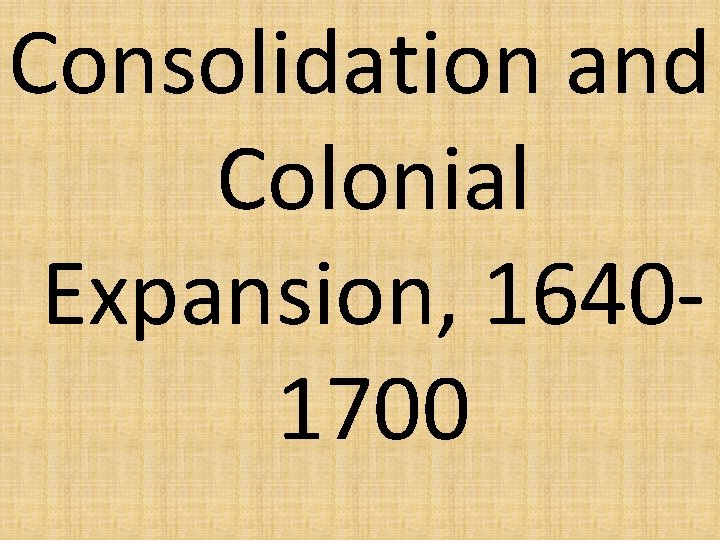 Consolidation and Colonial Expansion 16401700 Political and Demographic