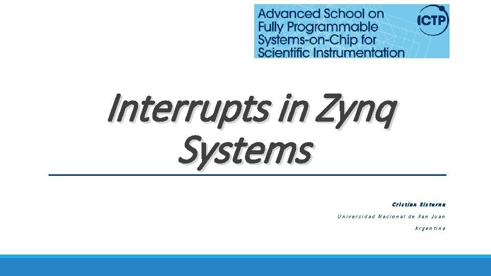 Interrupts in Zynq Systems Cristian Sisterna Universidad Nacional