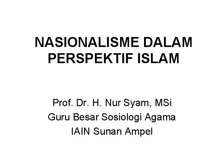 NASIONALISME DALAM PERSPEKTIF ISLAM Prof Dr H Nur