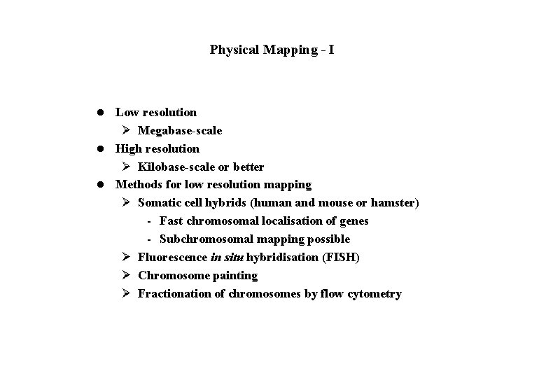 Bio Informatics 2 Physical Mapping I Low resolution