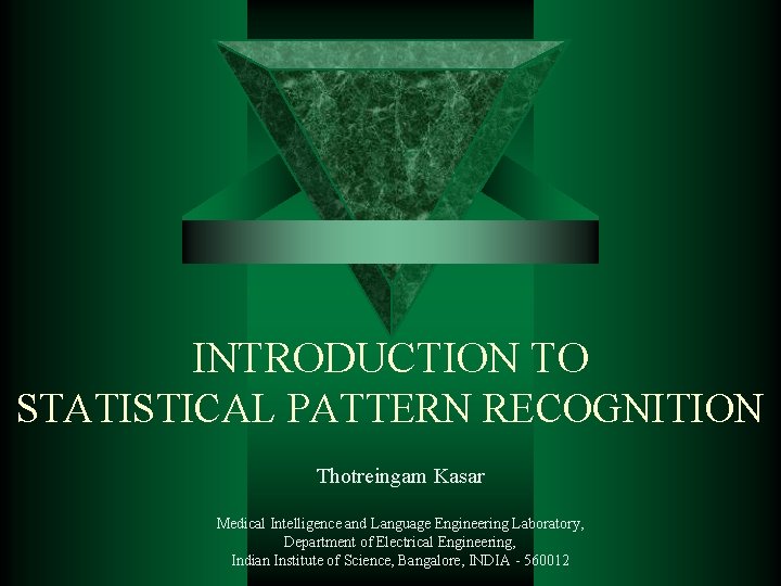 INTRODUCTION TO STATISTICAL PATTERN RECOGNITION Thotreingam Kasar Medical