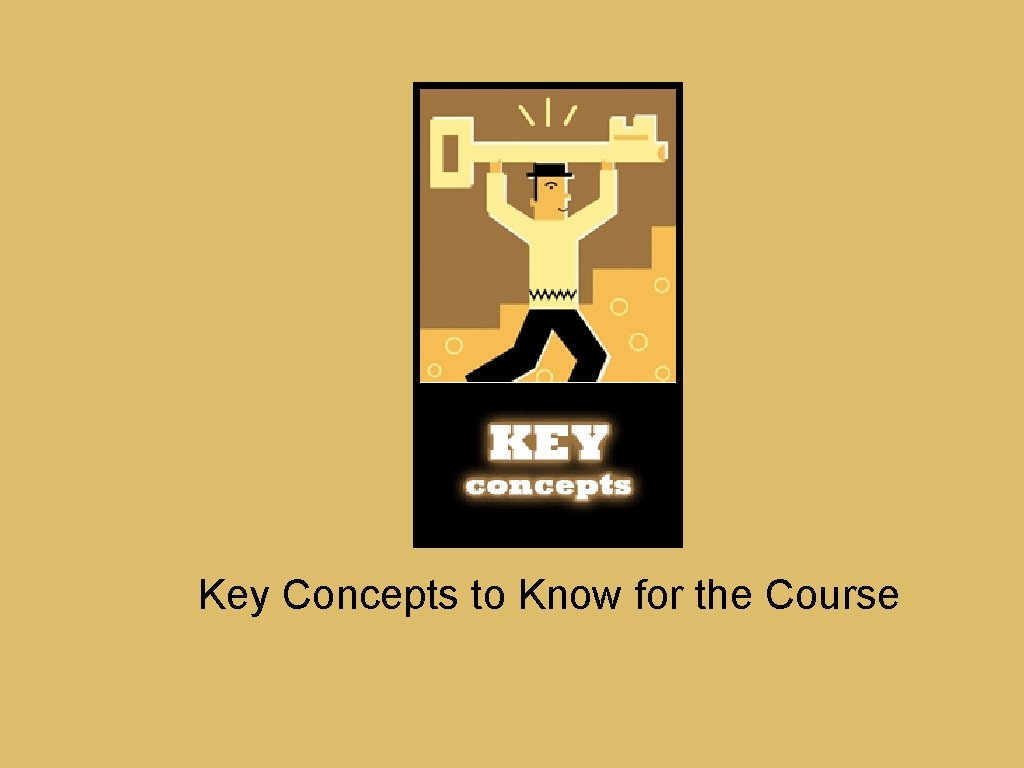 Key Concepts to Know for the Course What
