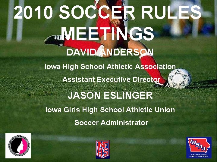2010 SOCCER RULES MEETINGS DAVID ANDERSON Iowa High