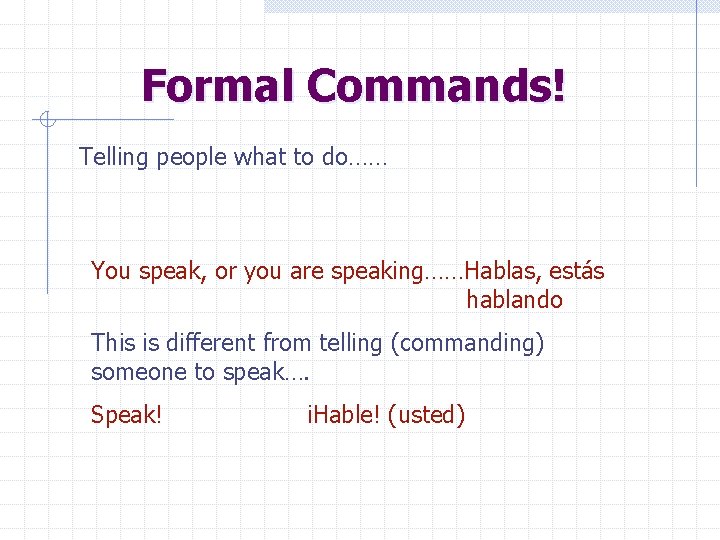 Formal Commands Telling people what to do You