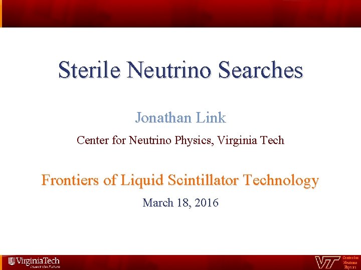 Sterile Neutrino Searches Jonathan Link Center for Neutrino