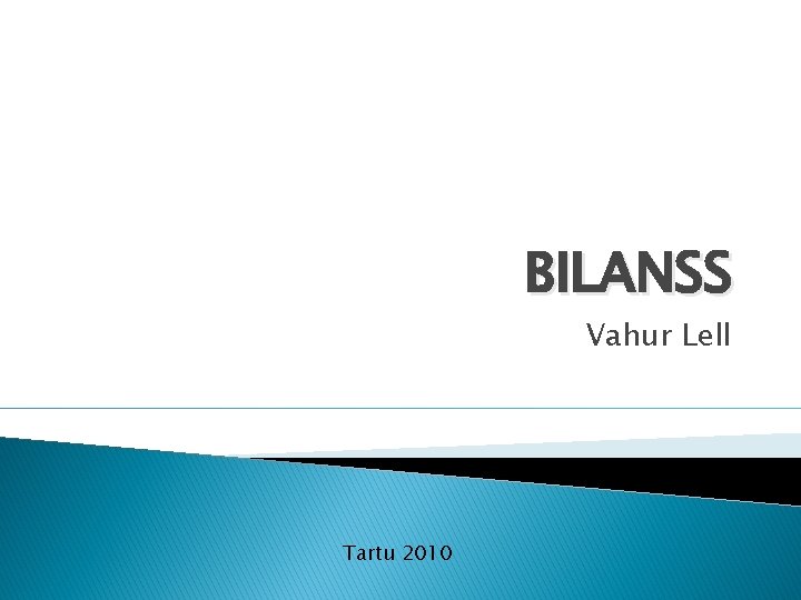 BILANSS Vahur Lell Tartu 2010 Mis on bilanss