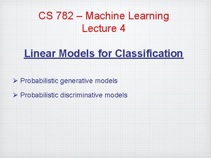 CS 782 Machine Learning Lecture 4 Linear Models