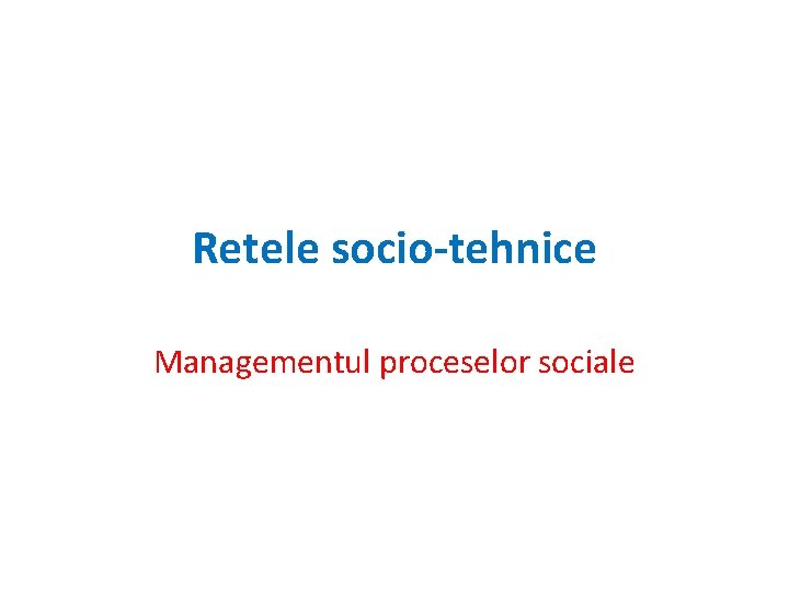 Retele sociotehnice Managementul proceselor sociale Linkuri utile ...