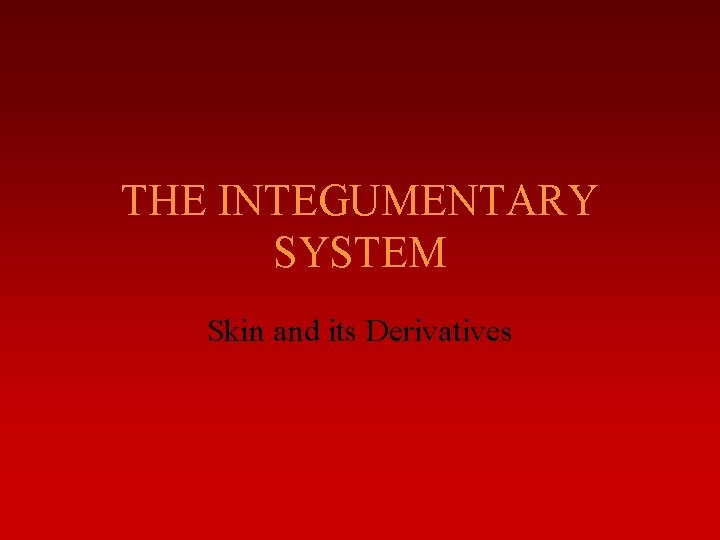 THE INTEGUMENTARY SYSTEM Skin and its Derivatives TYPES