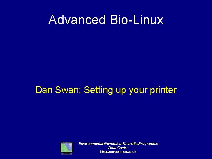Advanced BioLinux Dan Swan Setting up your printer