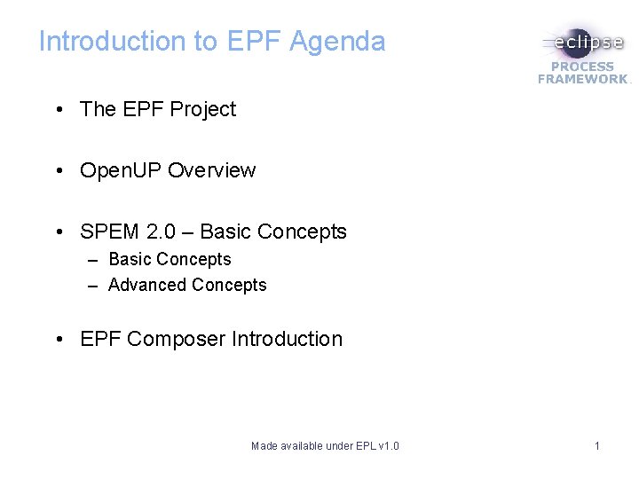 Introduction to EPF Agenda The EPF Project Open