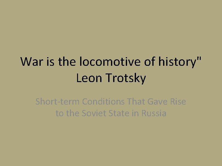 War is the locomotive of history Leon Trotsky