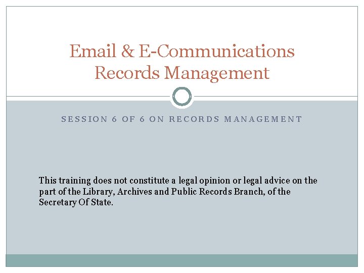 Email ECommunications Records Management SESSION 6 OF 6
