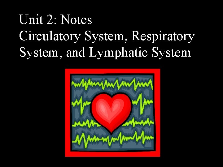 Unit 2 Notes Circulatory System Respiratory System and