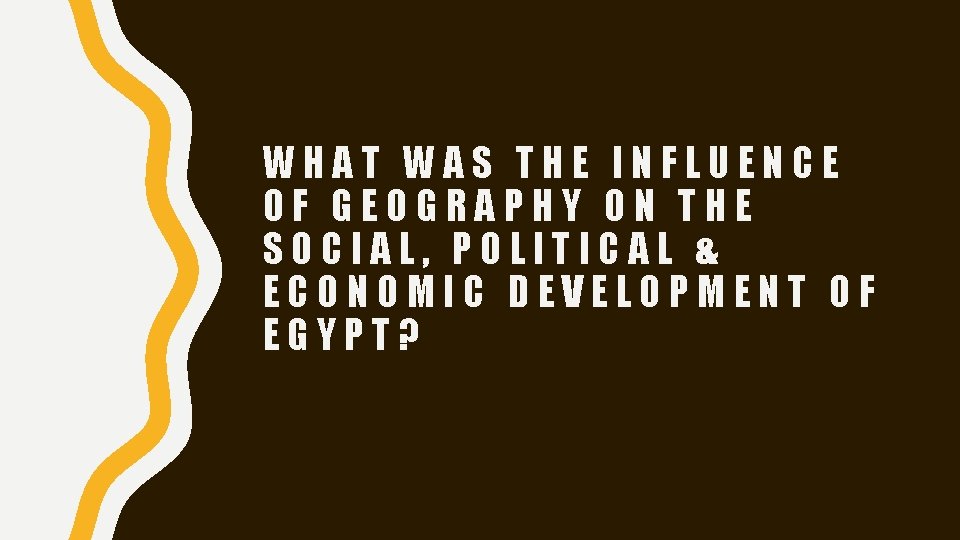 EGYPT WHAT WAS THE INFLUENCE OF GEOGRAPHY ON