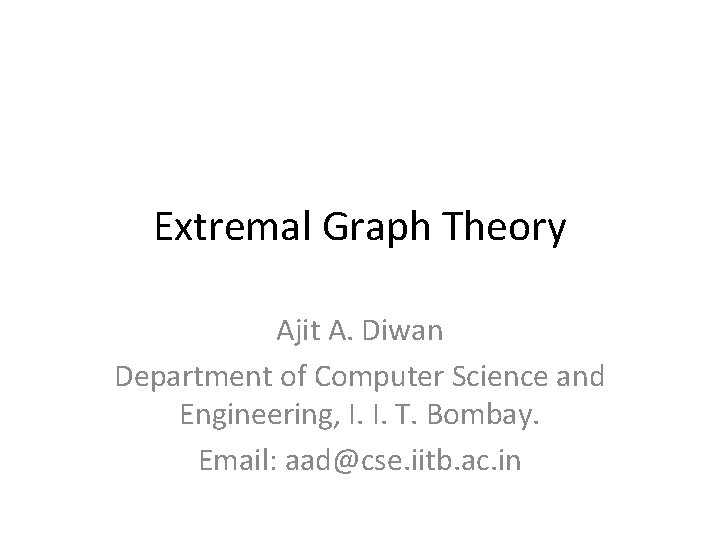 Extremal Graph Theory Ajit A Diwan Department of