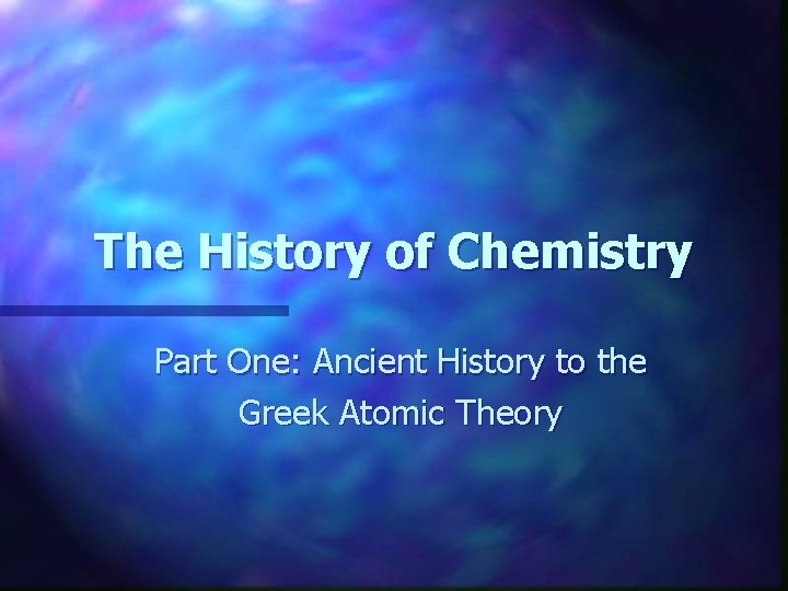 The History of Chemistry Ancient History to the