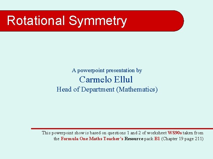 Rotational Symmetry A powerpoint presentation by Carmelo Ellul