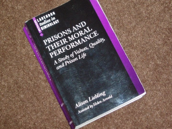 Conceptualising and Measuring Moral Performance Professor Alison Liebling