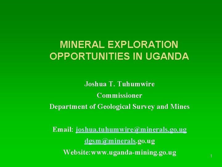 MINERAL EXPLORATION OPPORTUNITIES IN UGANDA Joshua T Tuhumwire