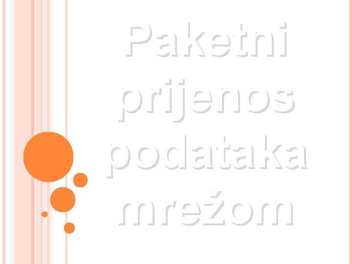 Paketni prijenos podataka mreom Prijenos podataka Prijenos jedne