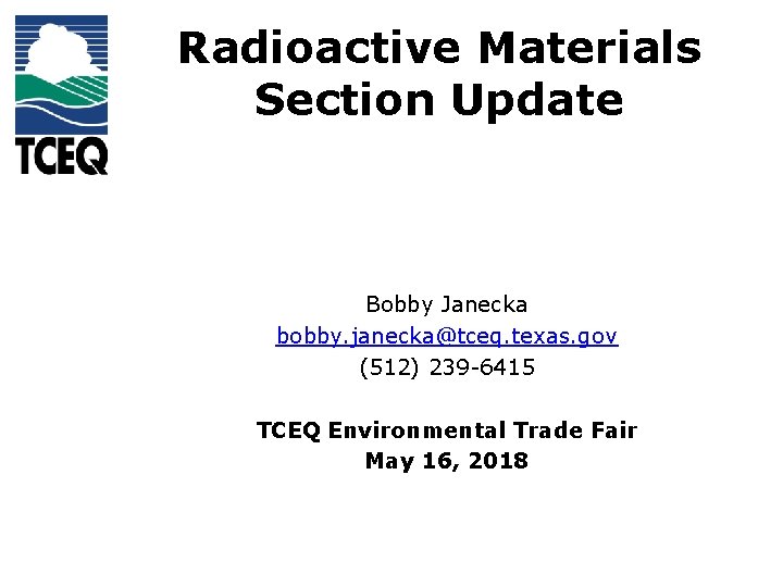Radioactive Materials Section Update Bobby Janecka bobby janeckatceq